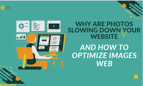 WHY ARE PHOTOS SLOWING DOWN YOUR WEBSITE AND HOW TO OPTIMIZE IMAGES WEB