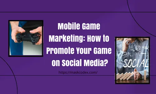 MOBILE GAME MARKETING: HOW TO PROMOTE YOUR GAME ON SOCIAL MEDIA?